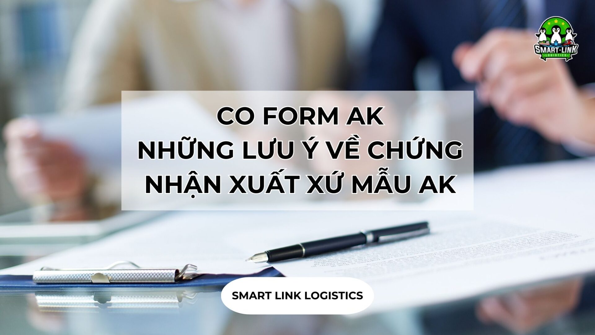 CO FORM AK - NHỮNG LƯU Ý VỀ CHỨNG NHẬN XUẤT XỨ MẪU AK - Smartlink