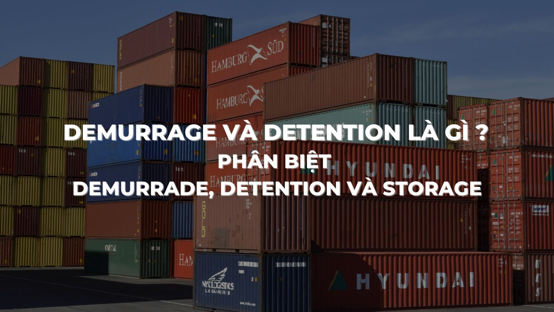 DEMURRAGE LÀ GÌ ? DETENTION LÀ GÌ ? PHÂN BIỆT DEMURRADE, DETENTION VÀ ...