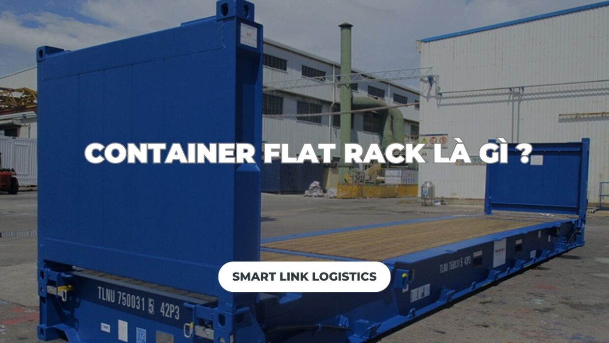 CONTAINER FLAT RACK LÀ GÌ ? CONT FLAT RACK CHUYÊN CHỞ HÀNG GÌ ? - Smartlink