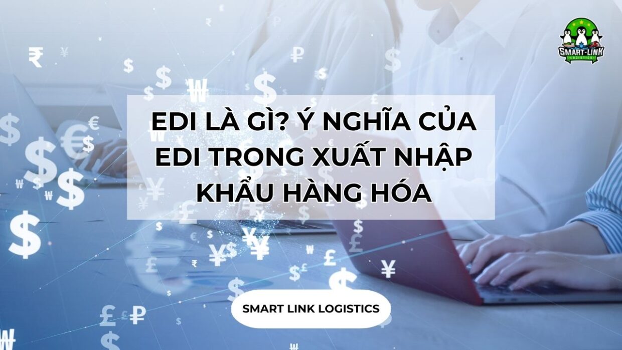 EDI LÀ GÌ? Ý NGHĨA CỦA EDI TRONG XUẤT NHẬP KHẨU HÀNG HÓA - Smartlink