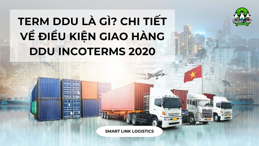 TERM DDU LÀ GÌ? CHI TIẾT VỀ ĐIỀU KIỆN GIAO HÀNG DDU INCOTERMS 2020 ...