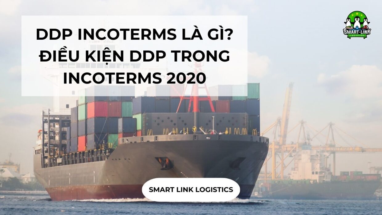 DDP INCOTERMS LÀ GÌ? ĐIỀU KIỆN DDP TRONG INCOTERMS 2020 - Smartlink