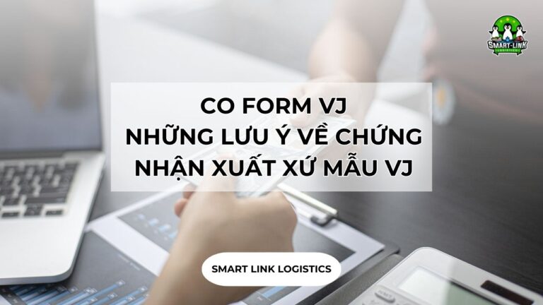 CO FORM VJ - NHỮNG LƯU Ý VỀ CHỨNG NHẬN XUẤT XỨ MẪU VJ - Smartlink