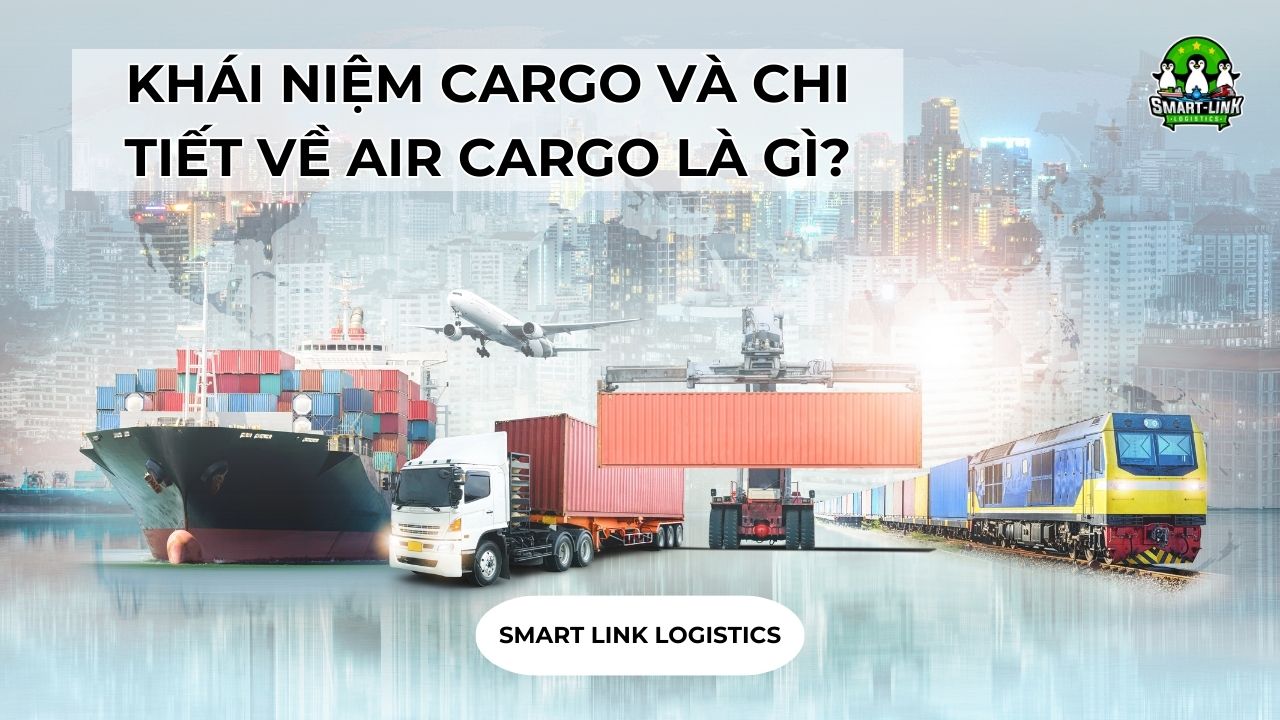 KHÁI NIỆM CARGO VÀ CHI TIẾT VỀ AIR CARGO LÀ GÌ? - Smartlink