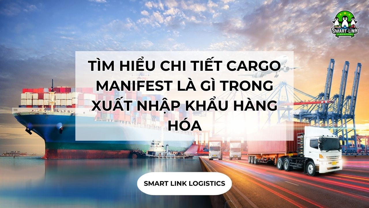 TÌM HIỂU CHI TIẾT CARGO MANIFEST LÀ GÌ TRONG XUẤT NHẬP KHẨU HÀNG HÓA ...