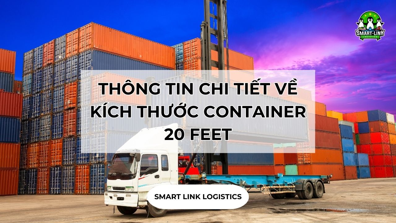 THÔNG TIN CHI TIẾT VỀ KÍCH THƯỚC CONTAINER 20 FEET - Smartlink