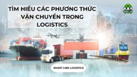 TÌM HIỂU CÁC PHƯƠNG THỨC VẬN CHUYỂN TRONG LOGISTICS - Smartlink