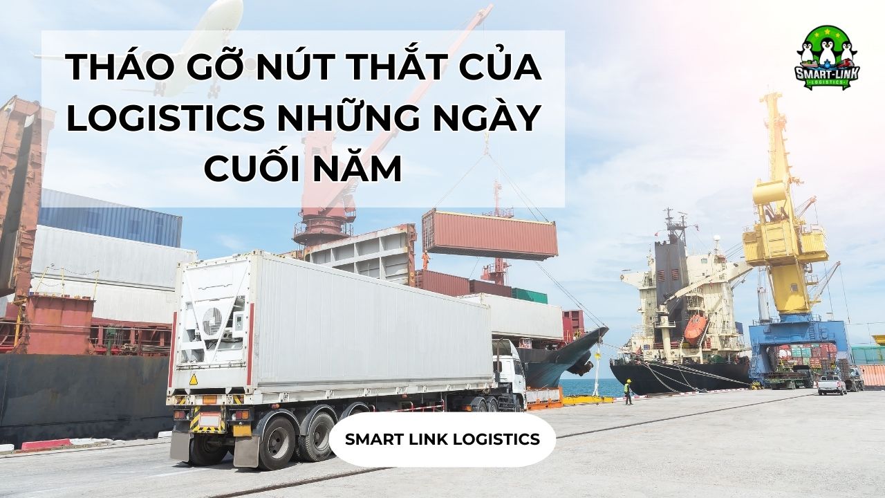 THÁO GỠ NÚT THẮT CỦA LOGISTICS NHỮNG NGÀY CUỐI NĂM - Smartlink