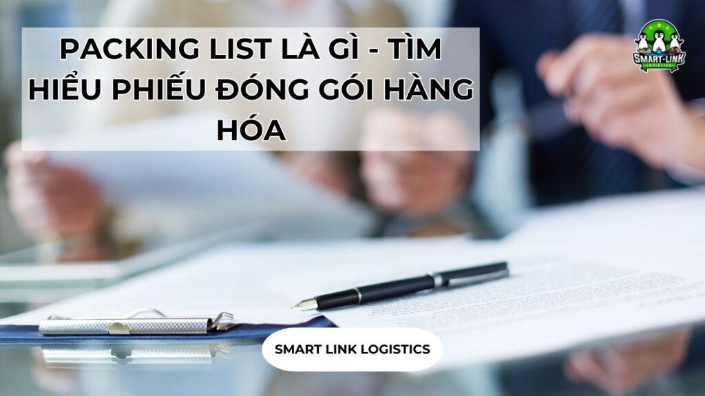 PACKING LIST LÀ GÌ - TÌM HIỂU PHIẾU ĐÓNG GÓI HÀNG HÓA - Smartlink
