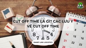 CUT OFF TIME LÀ GÌ? CÁC LƯU Ý VỀ CUT OFF TIME - Smartlink