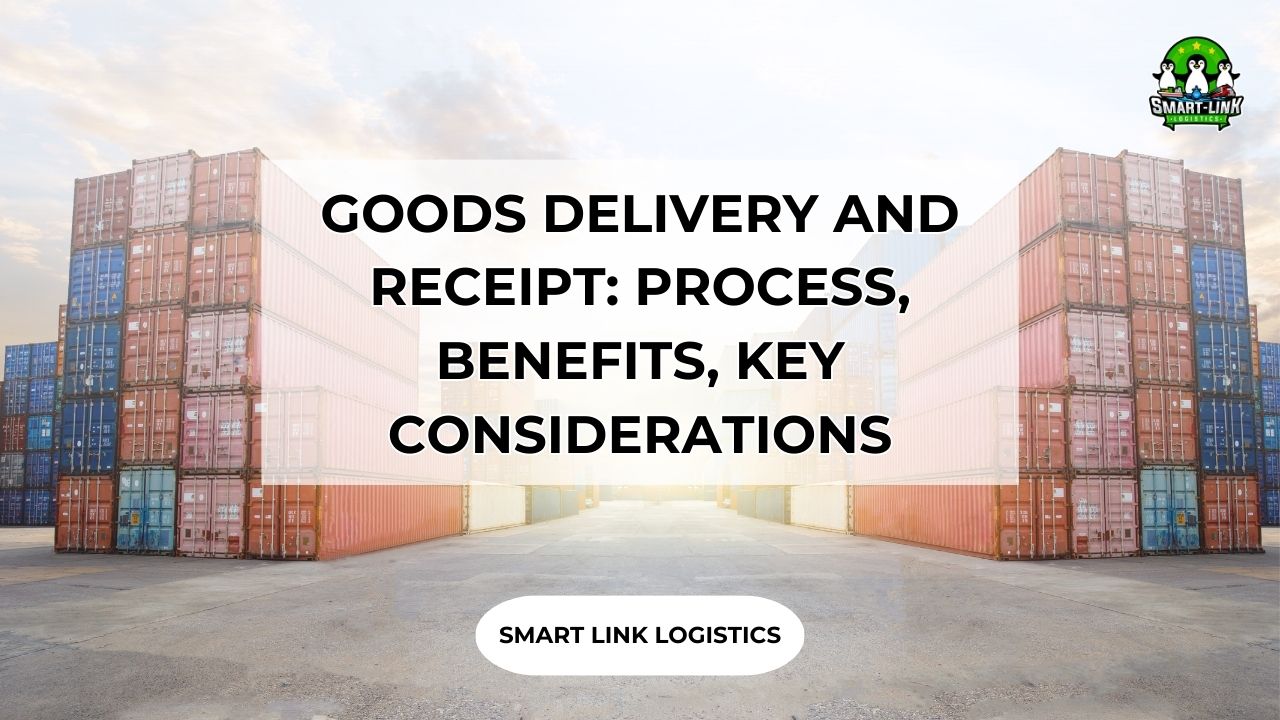 GOODS DELIVERY AND RECEIPT: PROCESS, BENEFITS, AND KEY CONSIDERATIONS ...