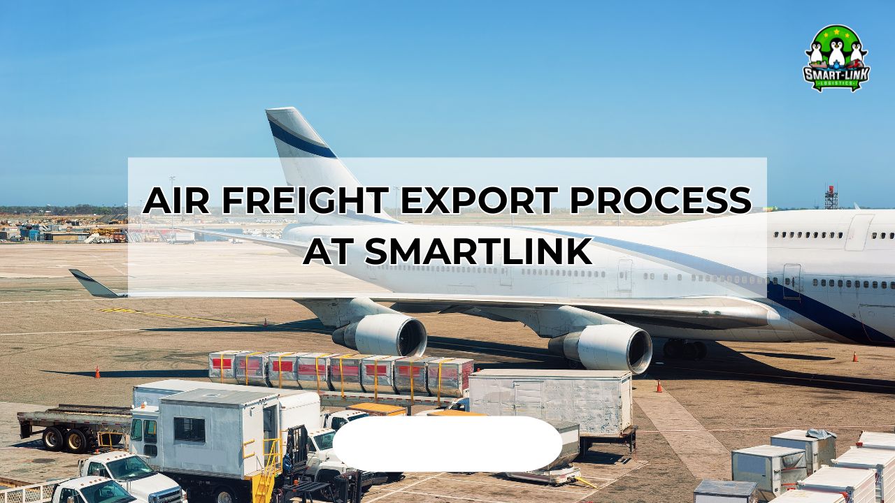 AIR FREIGHT EXPORT PROCESS AT SMARTLINK - Smartlink