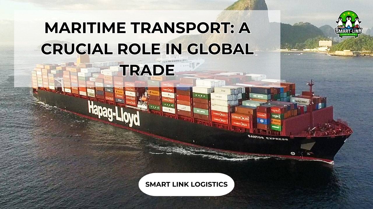 MARITIME TRANSPORT: A CRUCIAL ROLE IN GLOBAL TRADE - Smartlink