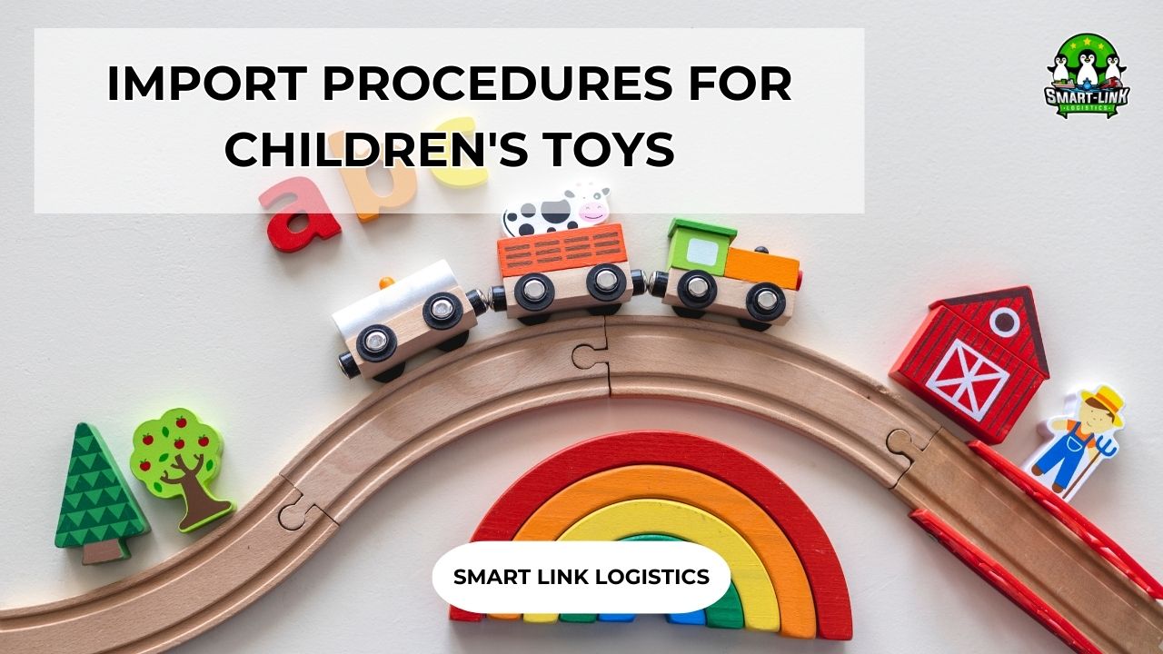 IMPORT PROCEDURES FOR CHILDREN'S TOYS - Smartlink