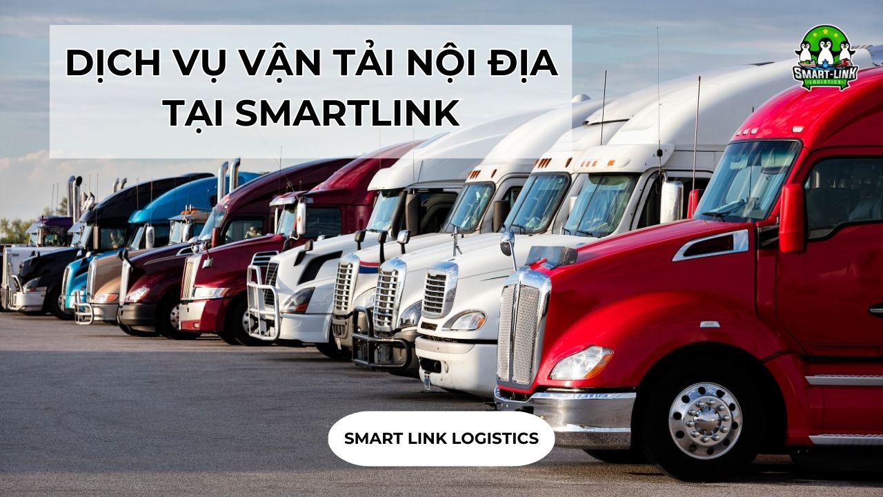 DỊCH VỤ VẬN TẢI NỘI ĐỊA TẠI SMARTLINK - Smartlink