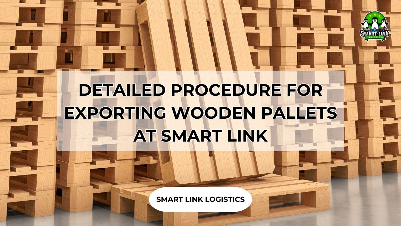 DETAILED PROCEDURE FOR EXPORTING WOODEN PALLETS AT SMART LINK - Smartlink