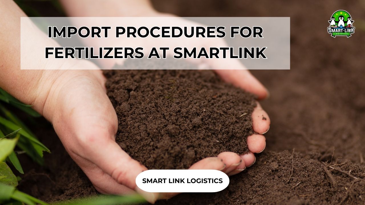 IMPORT PROCEDURES FOR FERTILIZERS AT SMARTLINK - Smartlink
