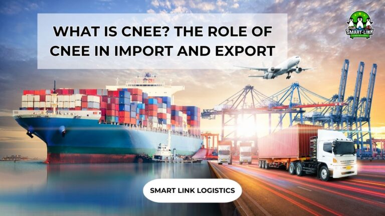 WHAT IS CNEE? THE ROLE OF CNEE IN IMPORT AND EXPORT - Smartlink