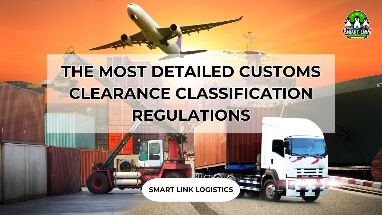 THE MOST DETAILED CUSTOMS CLEARANCE CLASSIFICATION REGULATIONS - Smartlink