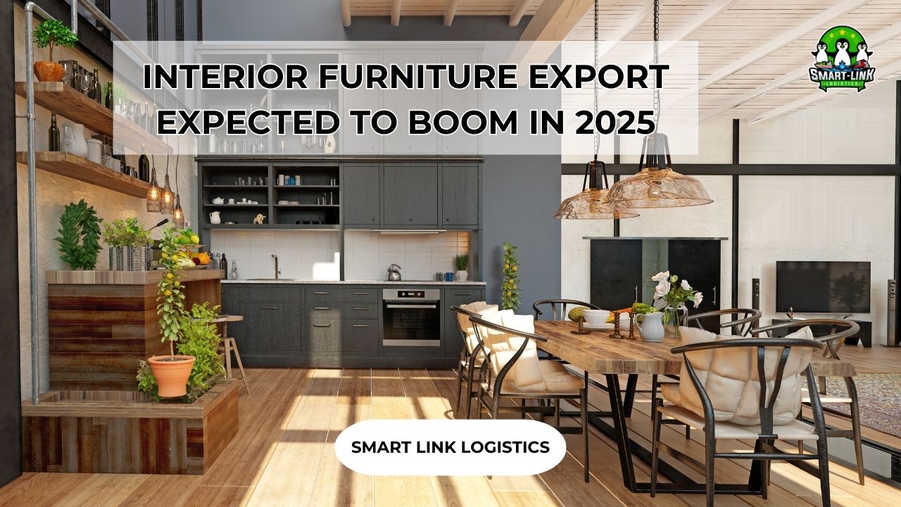 INTERIOR FURNITURE EXPORT EXPECTED TO BOOM IN 2025 - Smartlink
