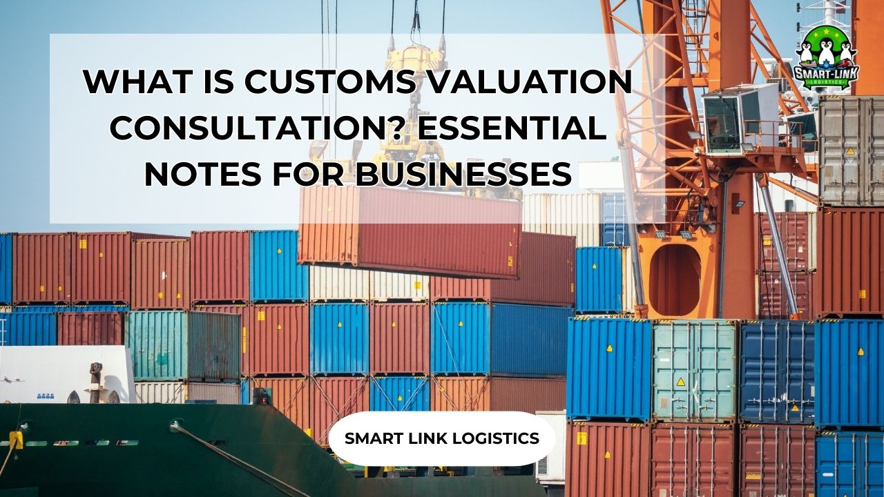 WHAT IS CUSTOMS VALUATION CONSULTATION? ESSENTIAL NOTES FOR BUSINESSES ...