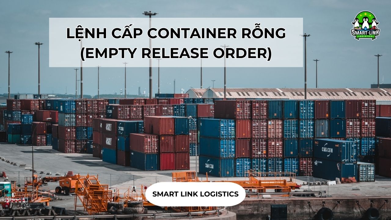 LỆNH CẤP CONTAINER RỖNG (EMPTY RELEASE ORDER) LÀ GÌ? - Smartlink