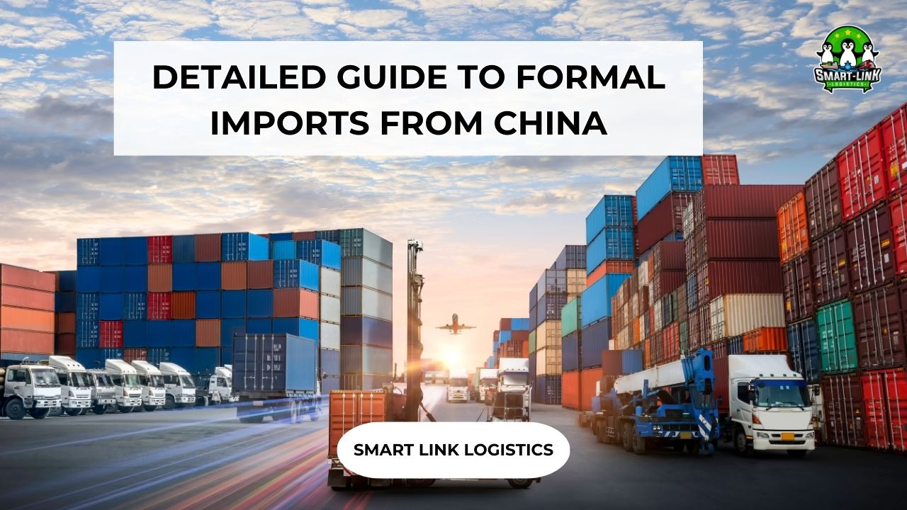 DETAILED GUIDE TO FORMAL IMPORTS FROM CHINA - Smartlink