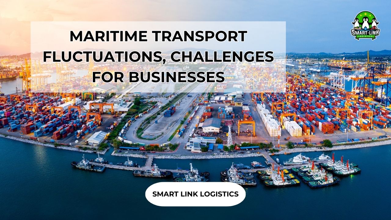 MARITIME TRANSPORT FLUCTUATIONS AND CHALLENGES FOR BUSINESSES - Smartlink