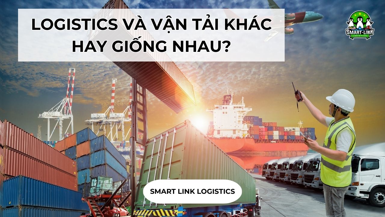 LOGISTICS VÀ VẬN TẢI KHÁC HAY GIỐNG NHAU? - Smartlink