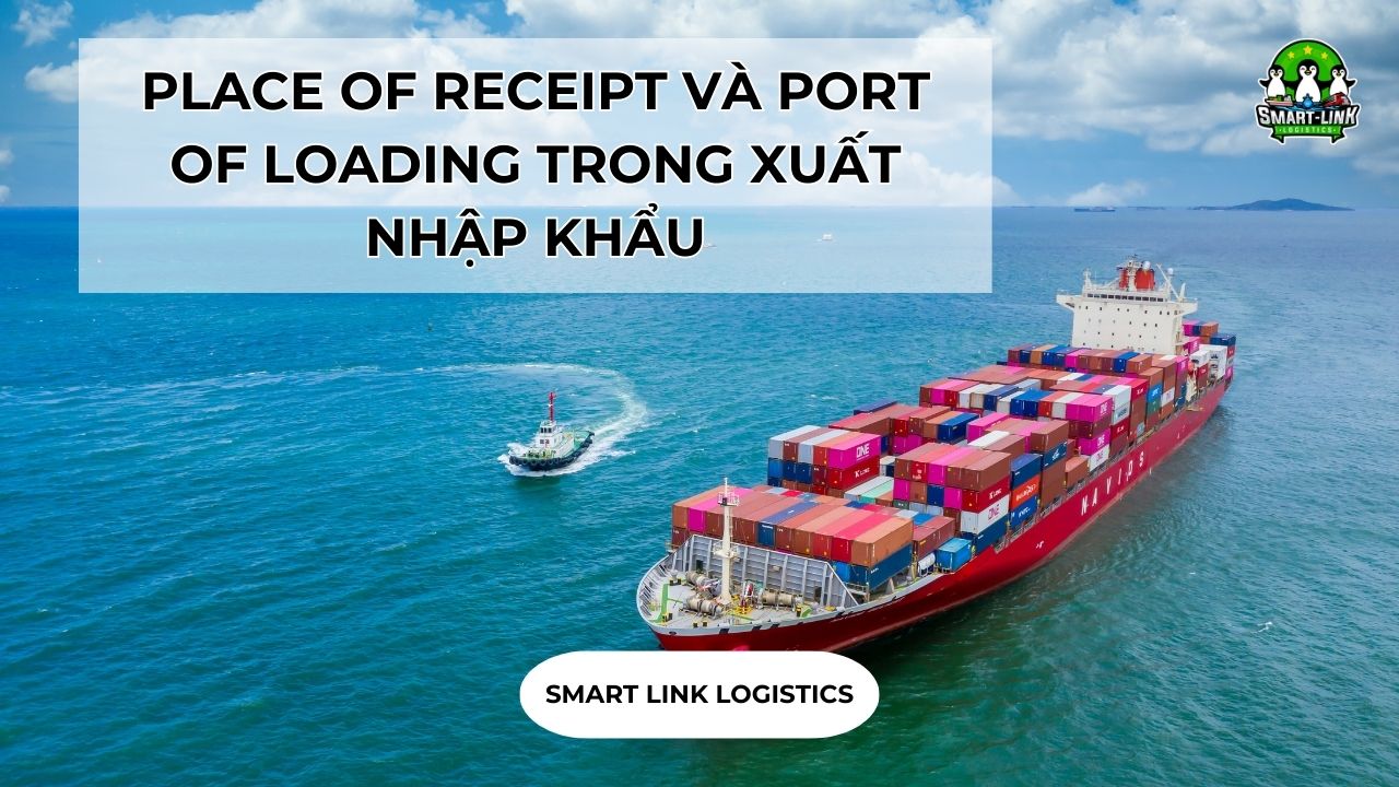 PLACE OF RECEIPT VÀ PORT OF LOADING TRONG XUẤT NHẬP KHẨU - Smartlink