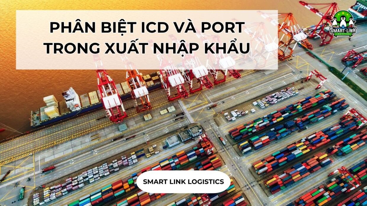 PHÂN BIỆT ICD VÀ CẢNG TRONG XUẤT NHẬP KHẨU - Smartlink