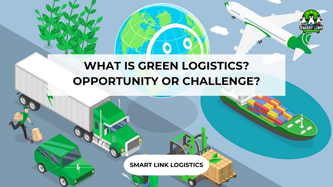 WHAT IS GREEN LOGISTICS? OPPORTUNITY OR CHALLENGE? - Smartlink