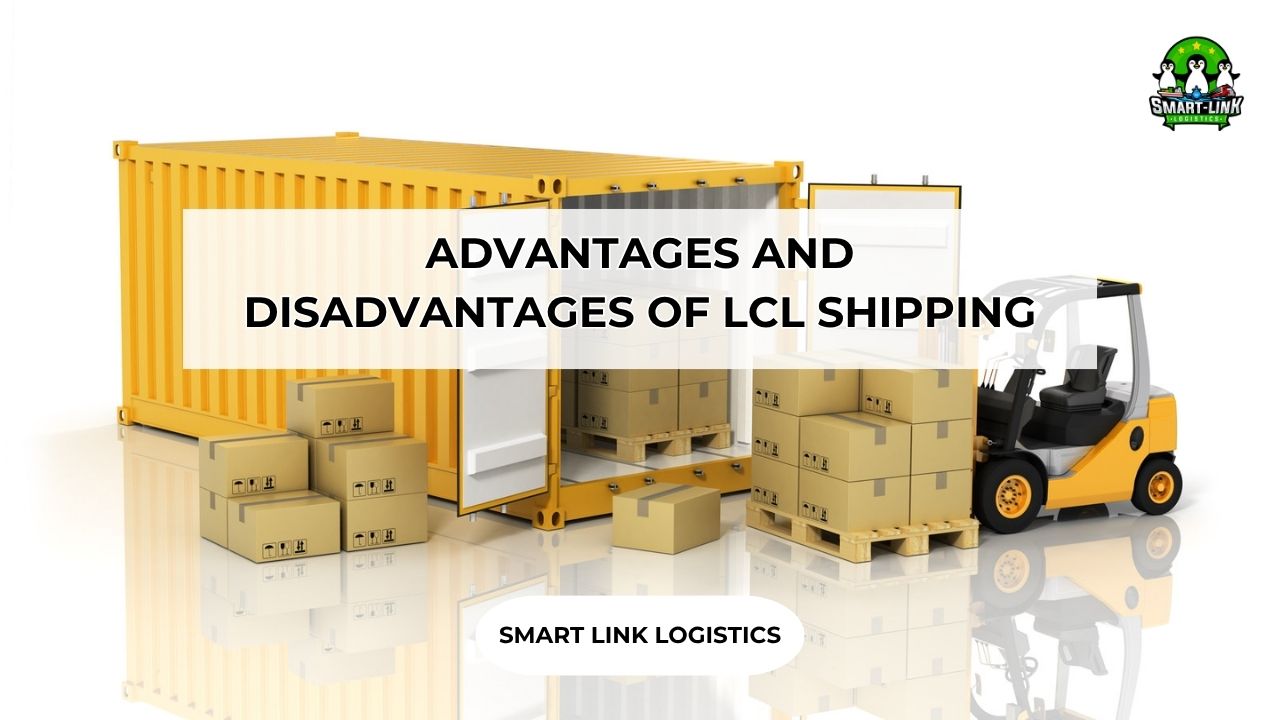 ADVANTAGES AND DISADVANTAGES OF LCL (LESS THAN CONTAINER LOAD) SHIPPING - Smartlink