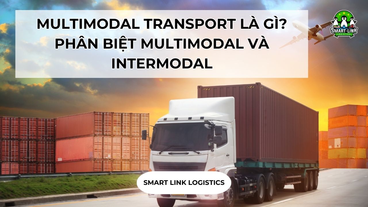 MULTIMODAL TRANSPORT LÀ GÌ? PHÂN BIỆT MULTIMODAL VÀ INTERMODAL TRONG ...